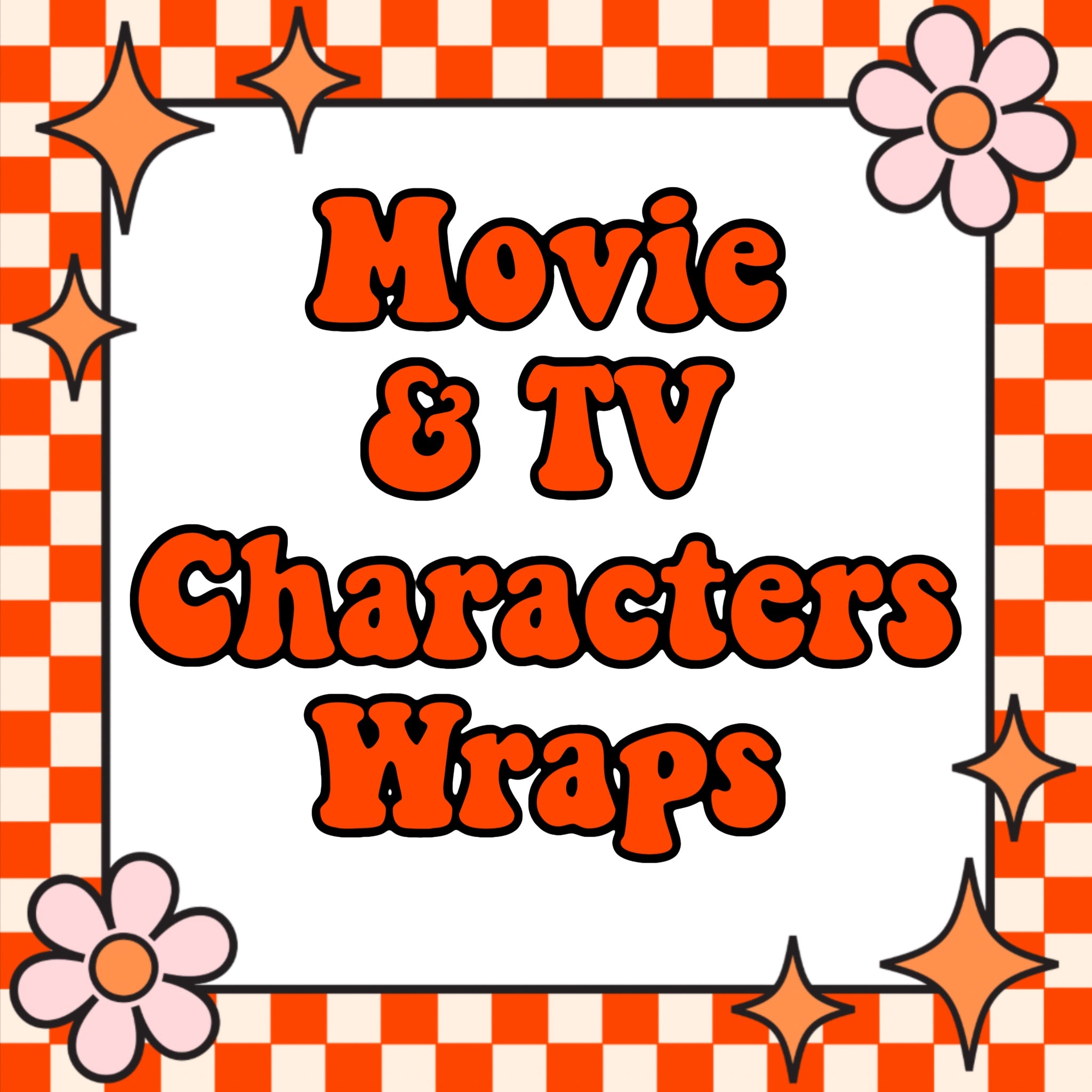 MOVIE/TV CHARACTERS WRAPS – PeachEtta